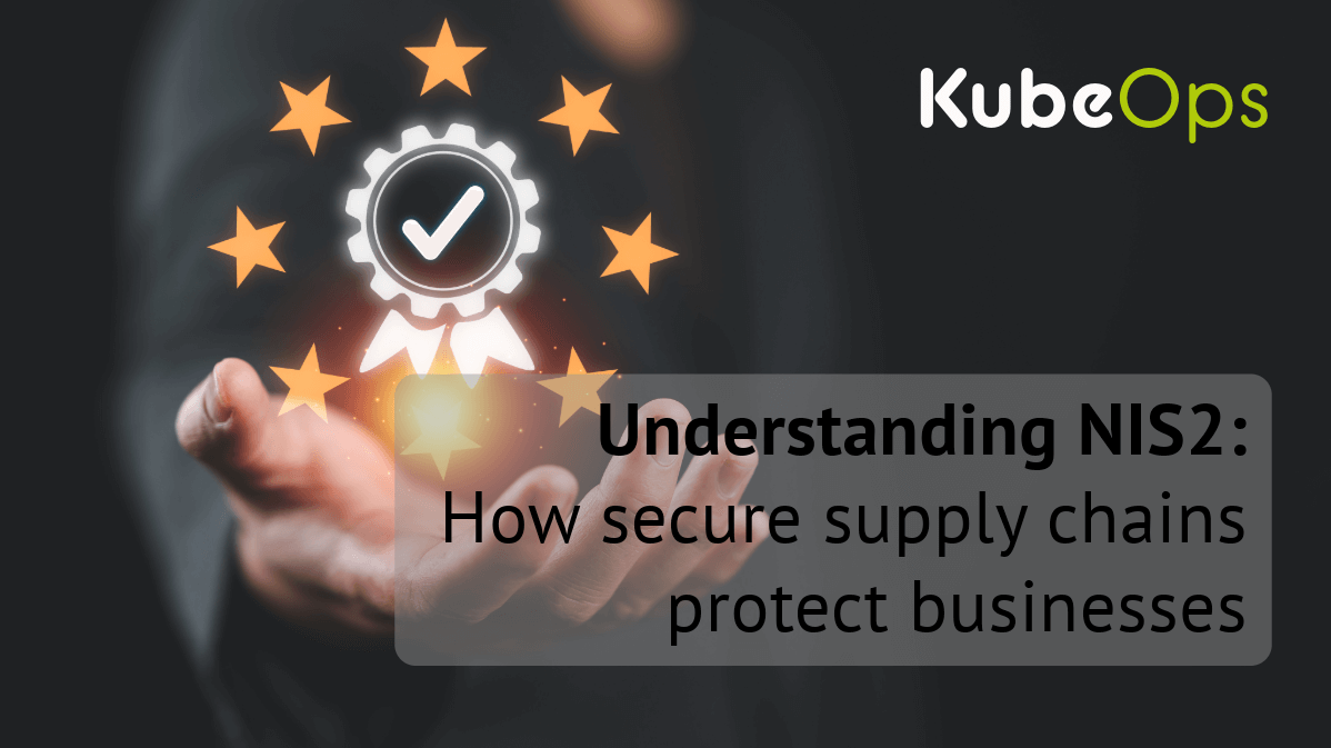 Understanding NIS2: How Secure Supply Chains Protect Businesses
